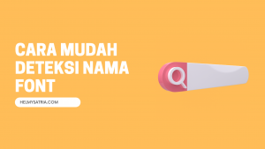 Cara Mudah Mendeteksi Nama Font - HELMY SATRIA